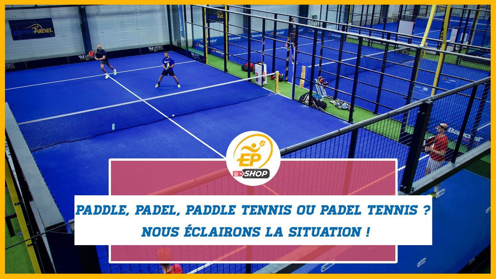 Padel, padel tennis et paddle : quelles différences