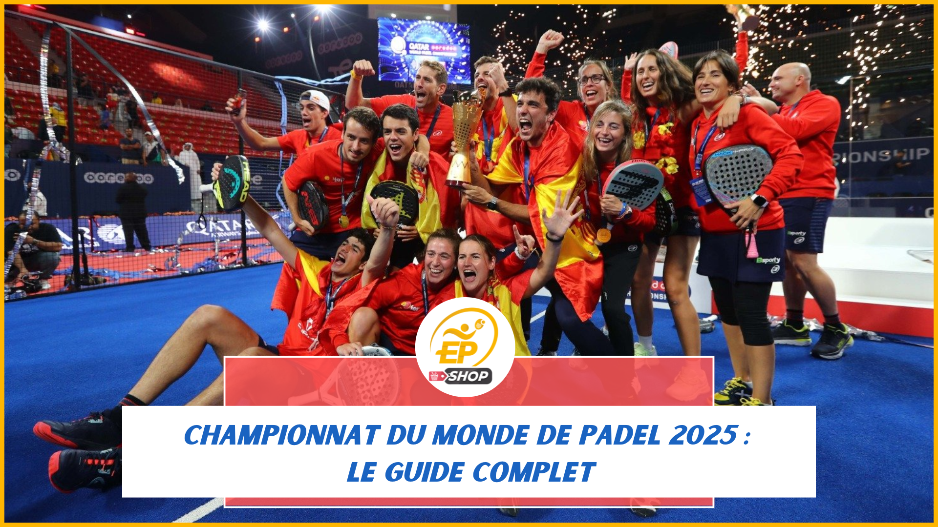 Championnat du monde de padel 2025 : le guide complet